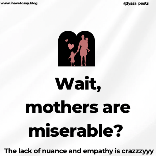 Wait, mothers are miserable? – WHAT I HAVE TO SAY